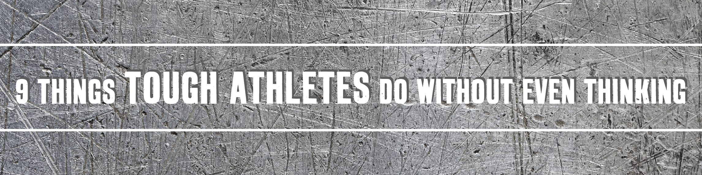 The 9 Things Tough Athletes Do Without Even Thinking